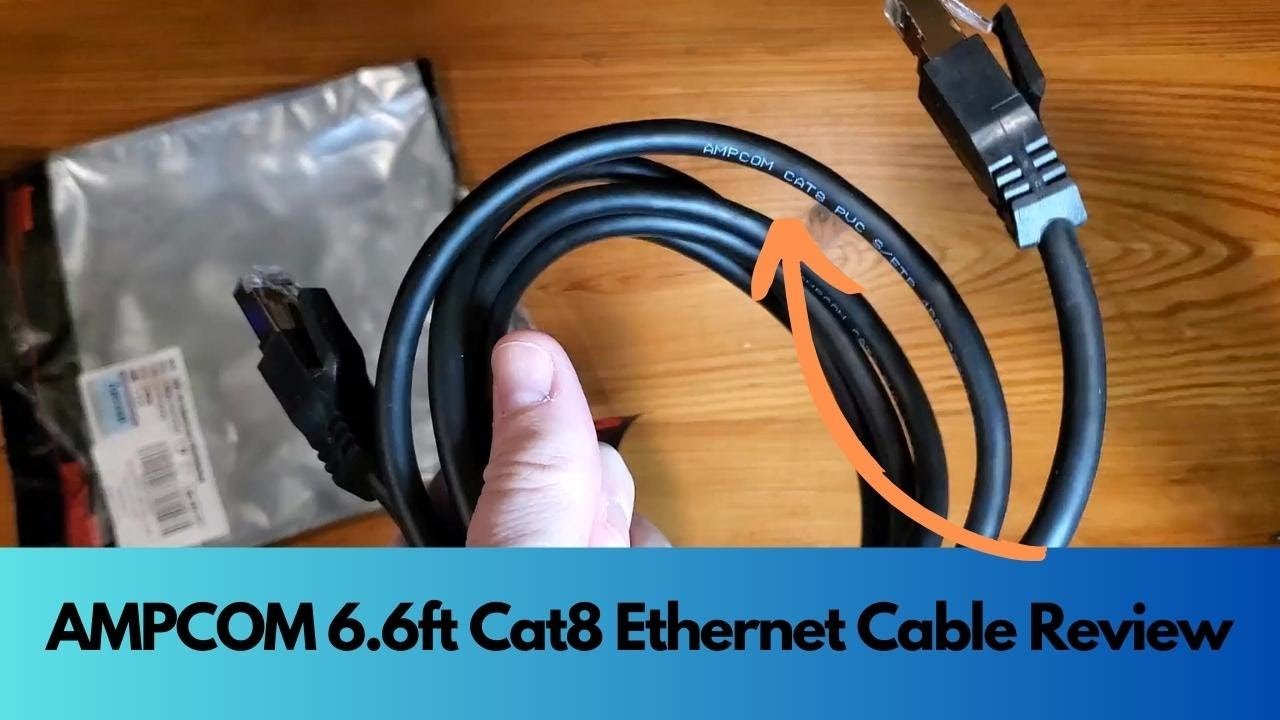 AMPCOM 6.6ft Cat8 Ethernet Cable Review AMPCOM 6.6ft Cat8 Ethernet Cable Review